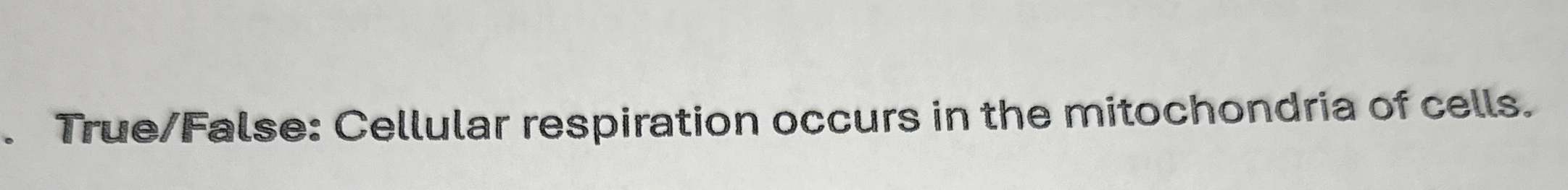 Solved True/False: Cellular respiration occurs in the | Chegg.com