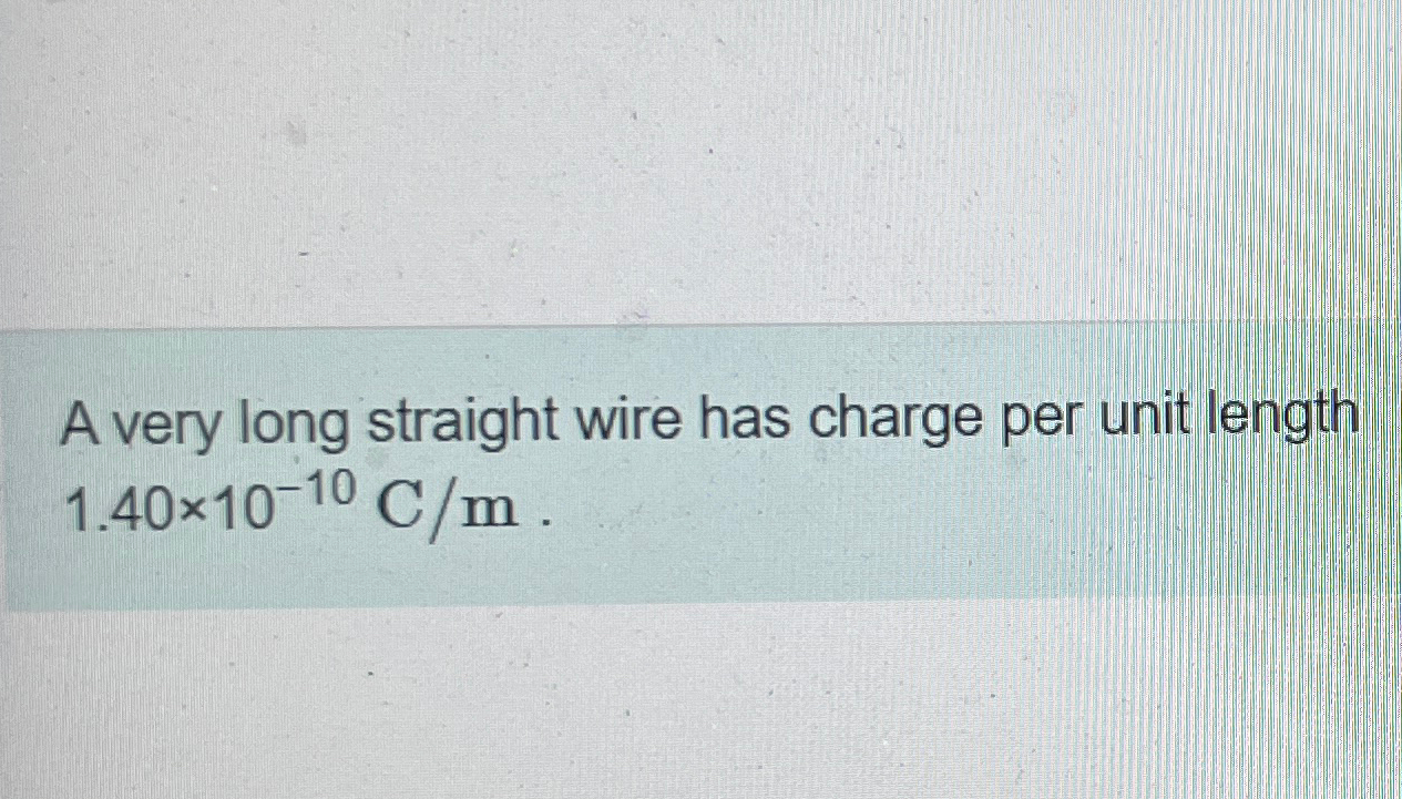 Solved A very long straight wire has charge per unit length | Chegg.com