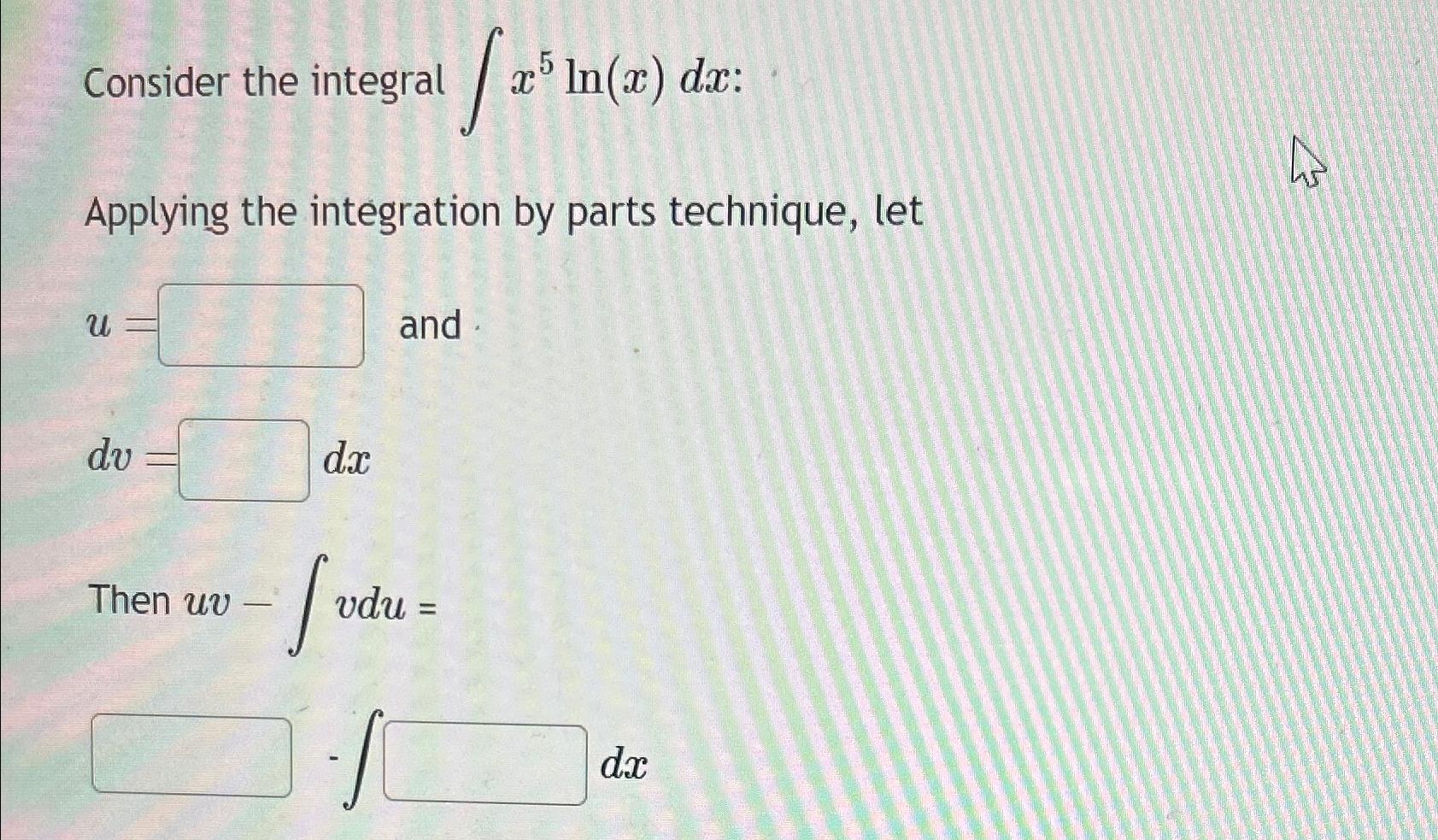Solved Consider the integral ∫﻿﻿x5ln(x)dx ﻿:Applying the | Chegg.com