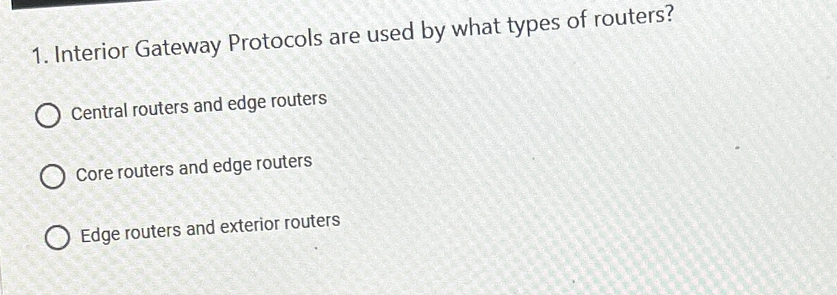 Solved Interior Gateway Protocols are used by what types of | Chegg.com