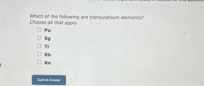 Solved Which of the following are transuranium elements? | Chegg.com