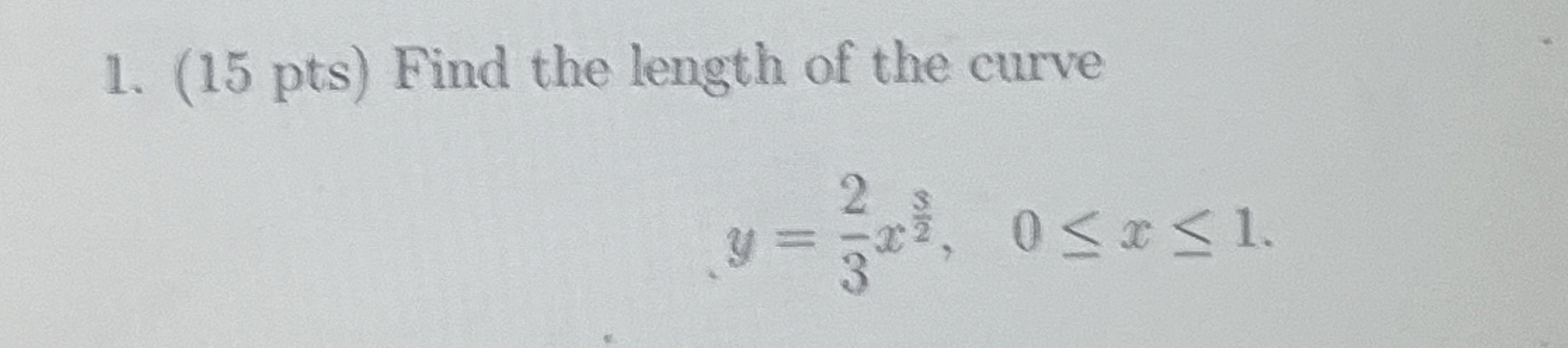Solved (15 ﻿pts) ﻿Find the length of the curvey=23x32,0≤x≤1 | Chegg.com