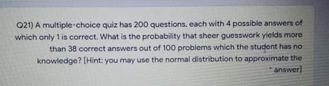 Solved Q21) A multiple-choice quiz has 200 questions, each | Chegg.com