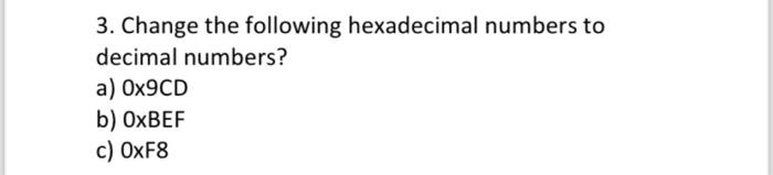 Solved 3. Change the following hexadecimal numbers to | Chegg.com