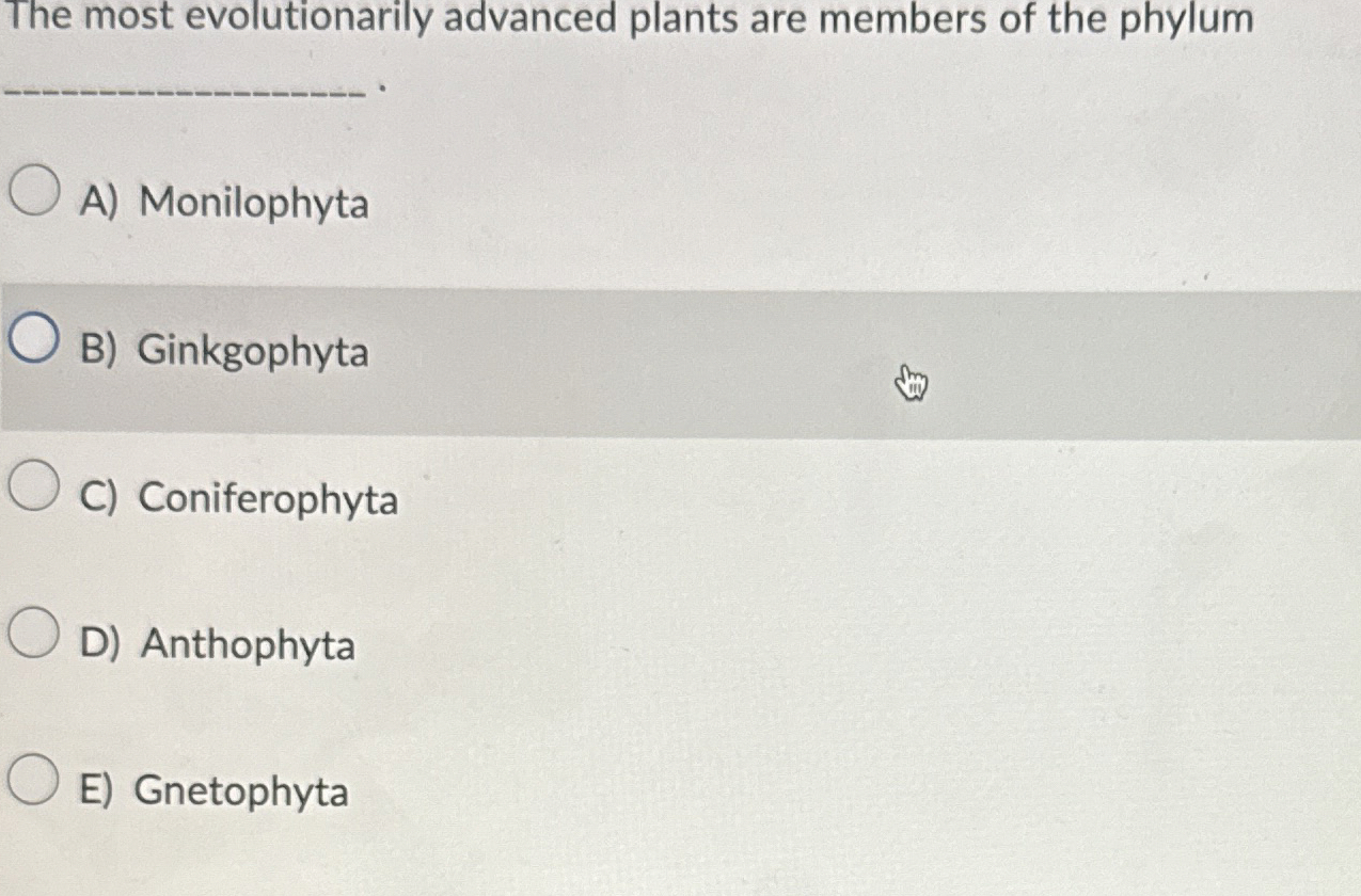 Solved The most evolutionarily advanced plants are members | Chegg.com