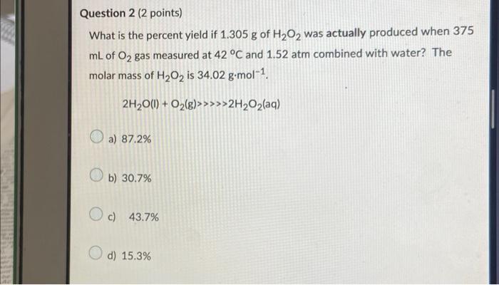 Solved What is the percent yield if 1.305 g of H2O2 was | Chegg.com