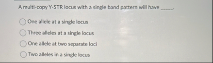 Solved A multi-copy Y-STR locus with a single band pattern | Chegg.com