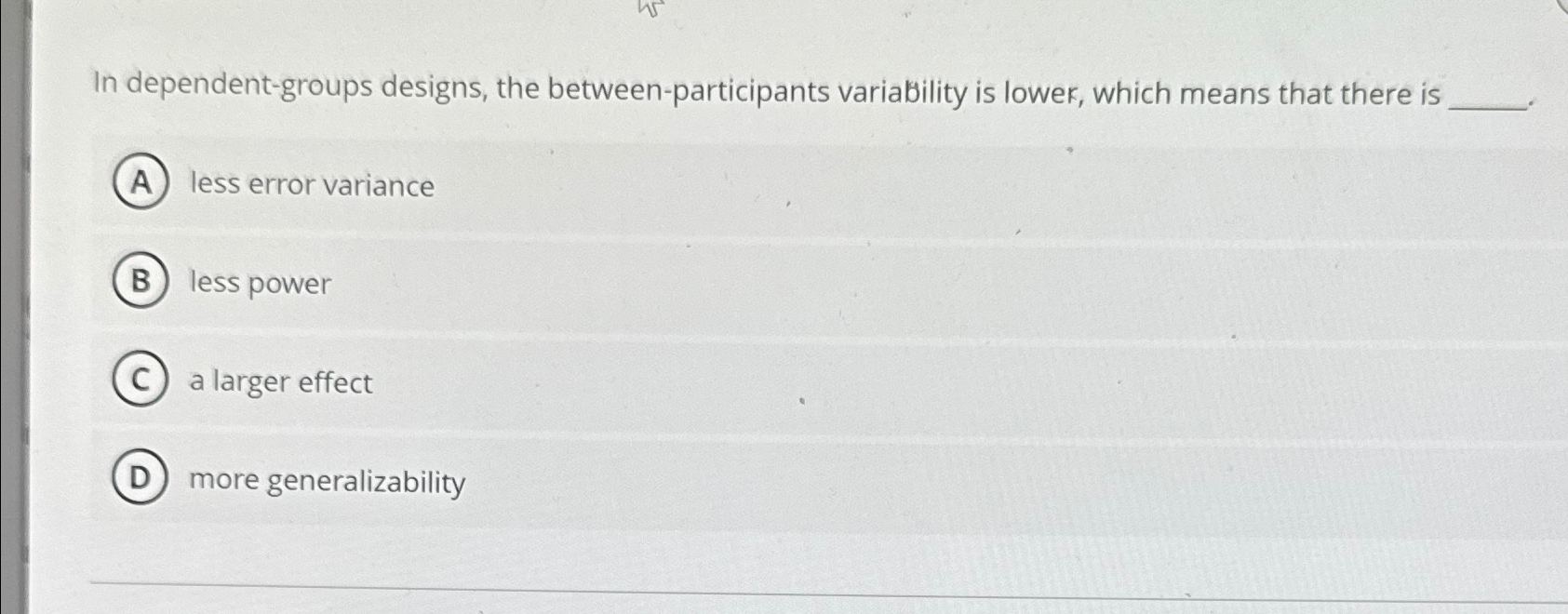 Solved In dependent-groups designs, the between-participants | Chegg.com