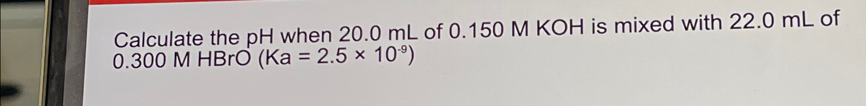Solved Calculate the pH ﻿when 20.0mL ﻿of 0.150MKOH is mixed | Chegg.com