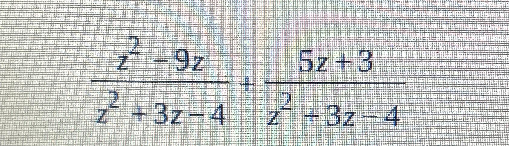 Solved z2-9zz2+3z-4+5z+3z2+3z-4 | Chegg.com