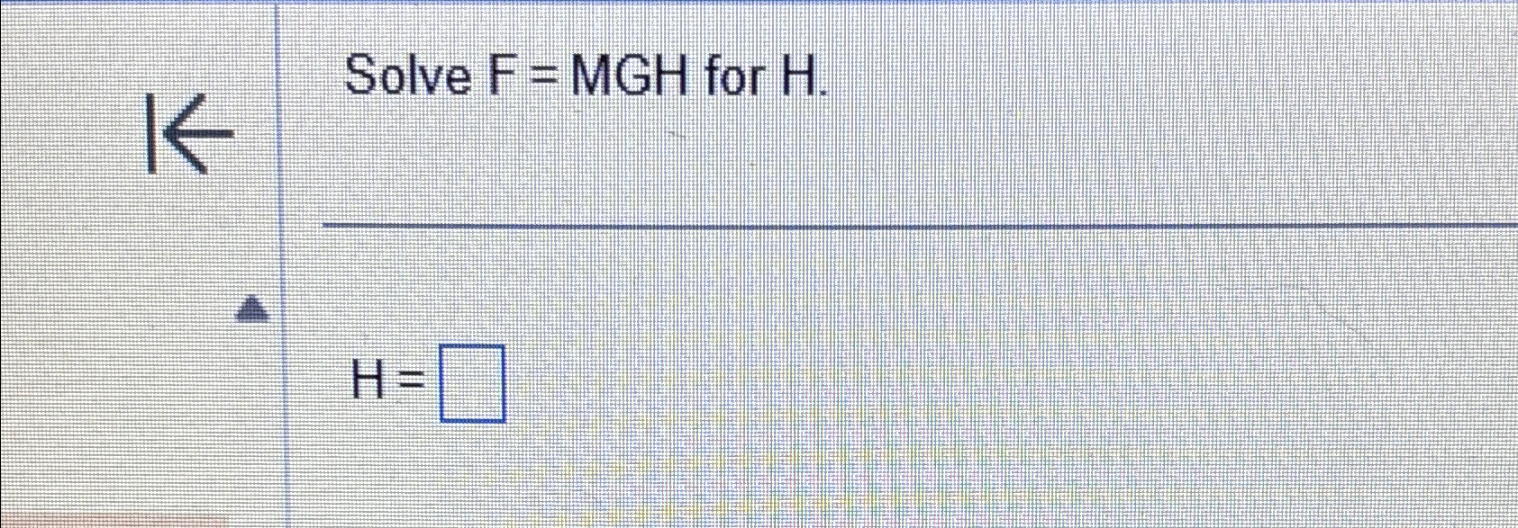 Solved Solve F=MGH ﻿for H.H= | Chegg.com