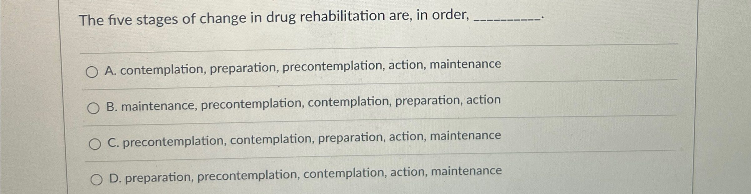 Solved The five stages of change in drug rehabilitation are, | Chegg.com