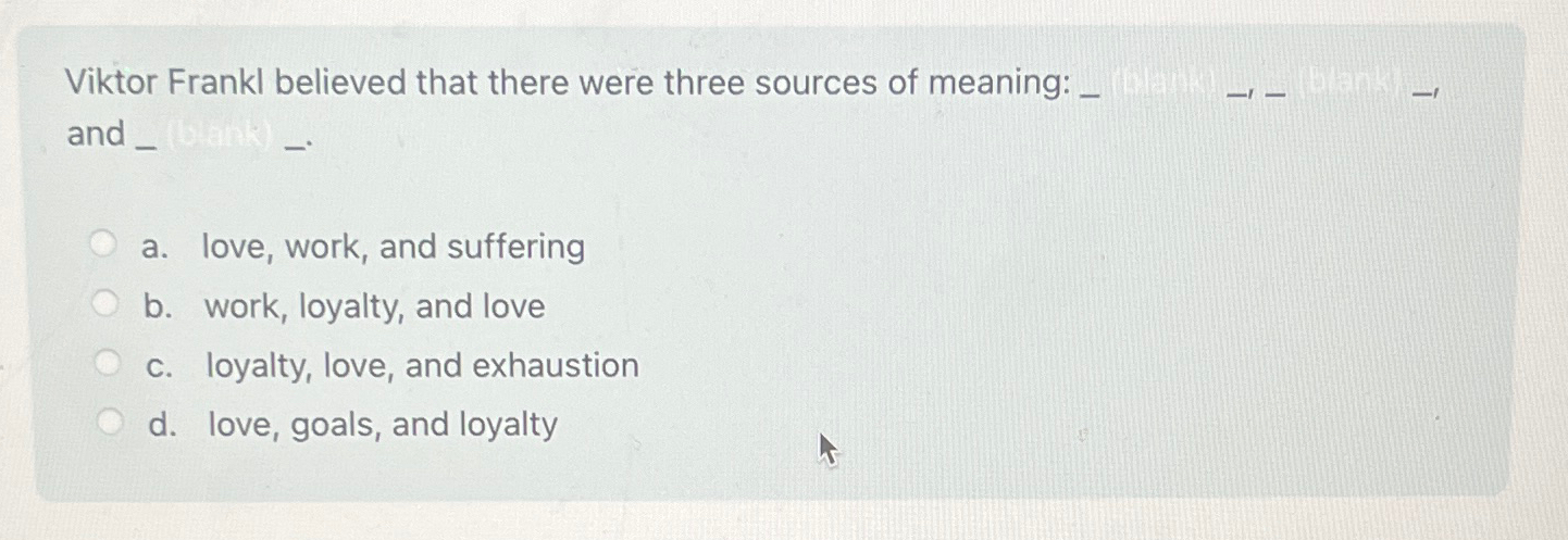 Solved Viktor Frankl believed that there were three sources | Chegg.com