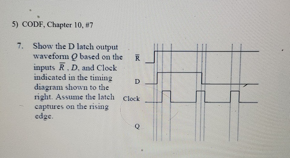 Solved 5) CODF, Chapter 10, #7 7. Show the D latch output | Chegg.com