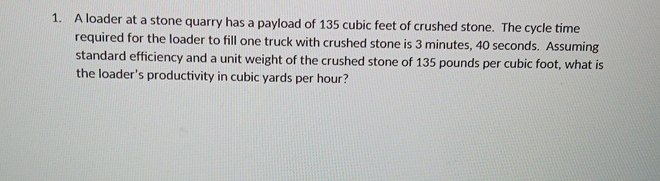 Solved A loader at a stone quarry has a payload of 135 | Chegg.com
