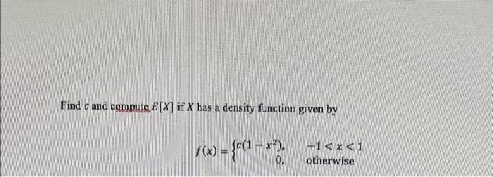Solved Find c and compute E[X] if X has a density function | Chegg.com