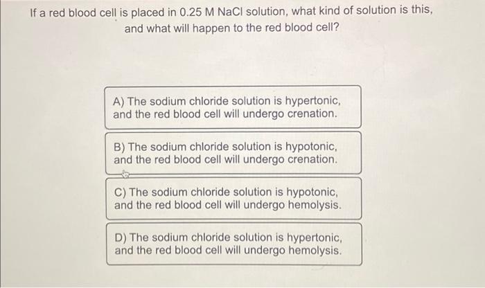 Solved If a red blood cell is placed in 0.25 M NaCl | Chegg.com