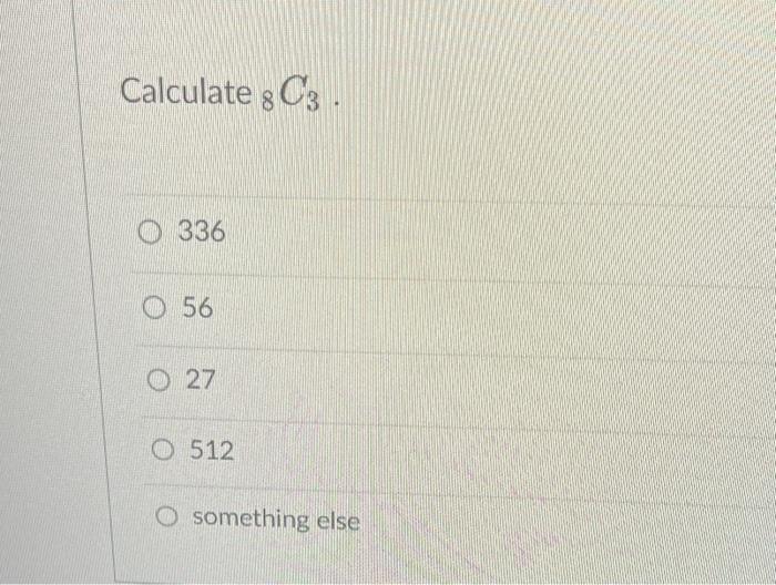 Solved Calculate 8C3 336 56 27 512 something else | Chegg.com