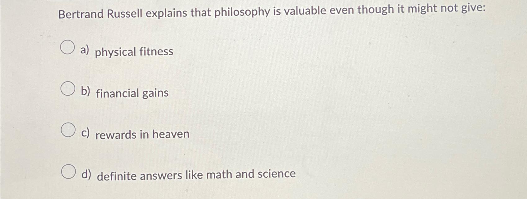 Solved Bertrand Russell explains that philosophy is valuable | Chegg.com