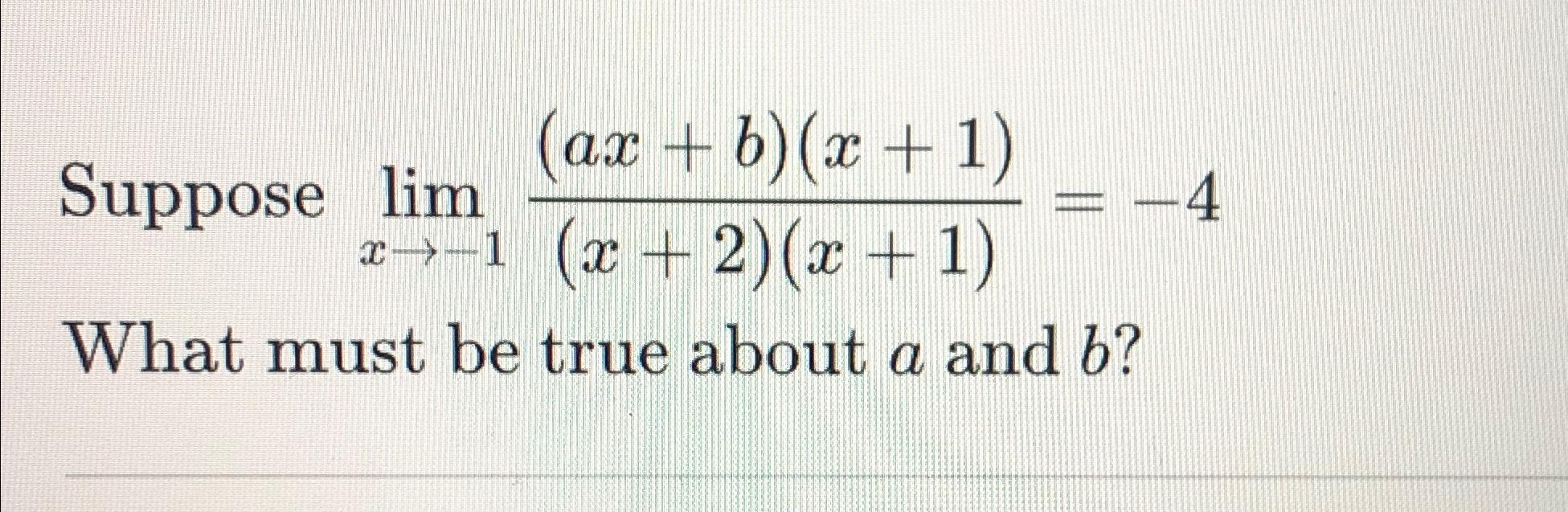 Solved Suppose limx→-1(ax+b)(x+1)(x+2)(x+1)=-4 ﻿What must be | Chegg.com