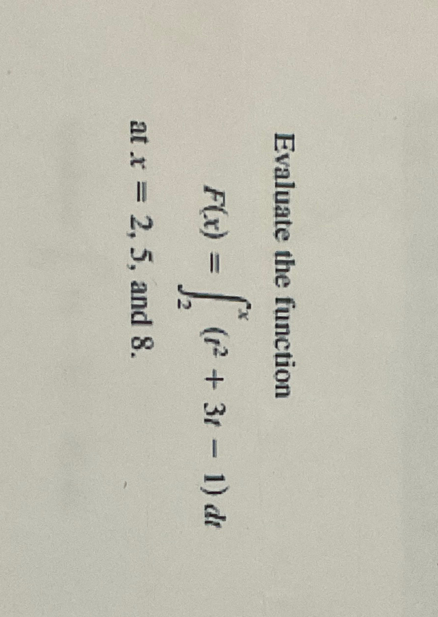 Solved Evaluate the functionF(x)=∫2x(t2+3t-1)dtat x=2,5, | Chegg.com
