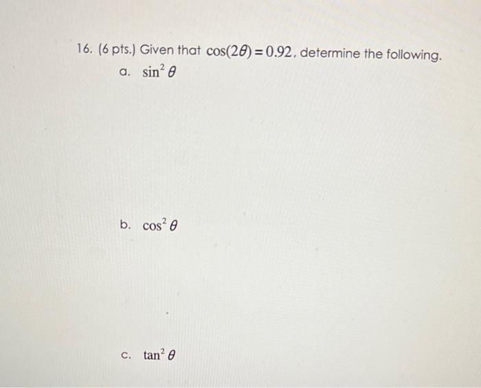 Solved 16. (6 pts.) Given that cos(2θ)=0.92, determine the | Chegg.com