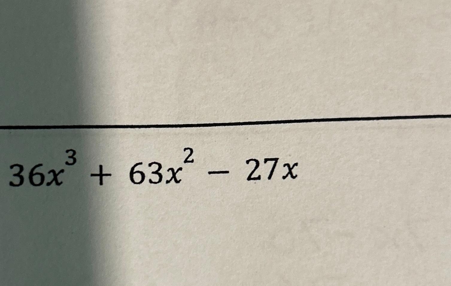 Solved 36x3+63x2-27x | Chegg.com