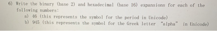 Solved 6) Write the binary (base 2) and hexadecimal (base | Chegg.com