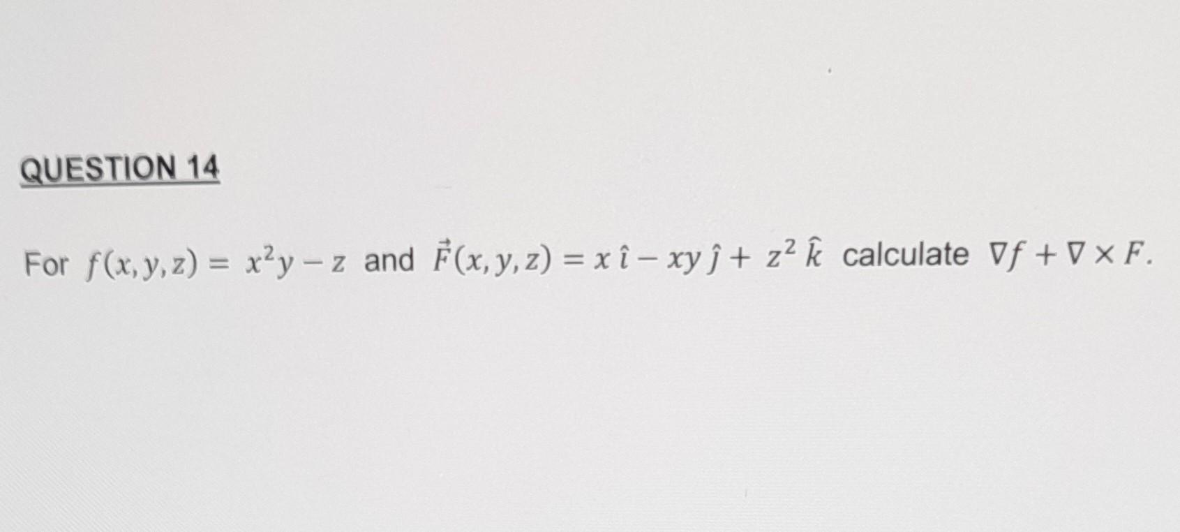 Solved For f(x,y,z)=x2y−z and F(x,y,z)=x ^−xy ^+z2k^ | Chegg.com