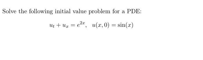 Solved Solve the following initial value problem for a PDE: | Chegg.com