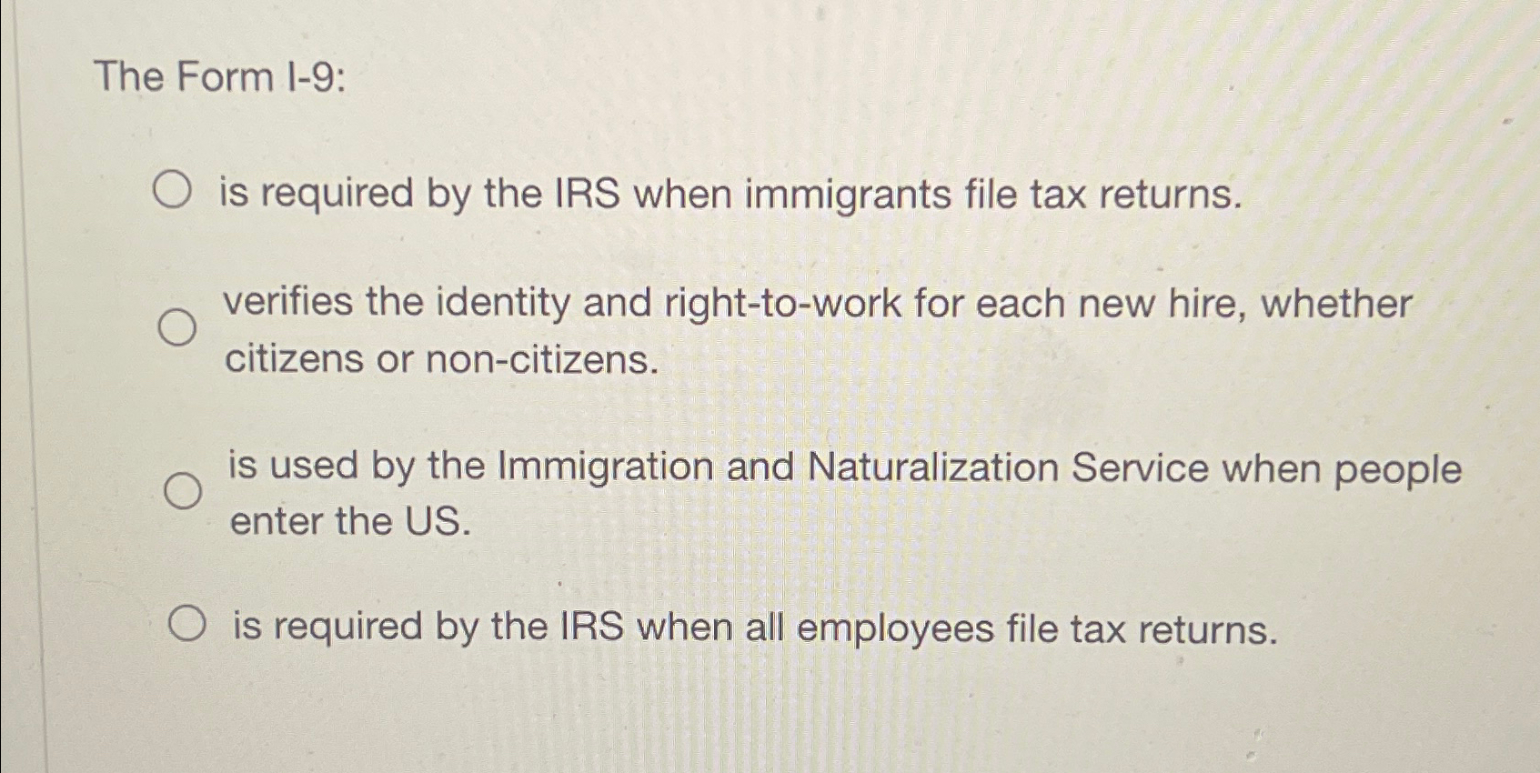 Solved The Form I-9:is required by the IRS when immigrants | Chegg.com