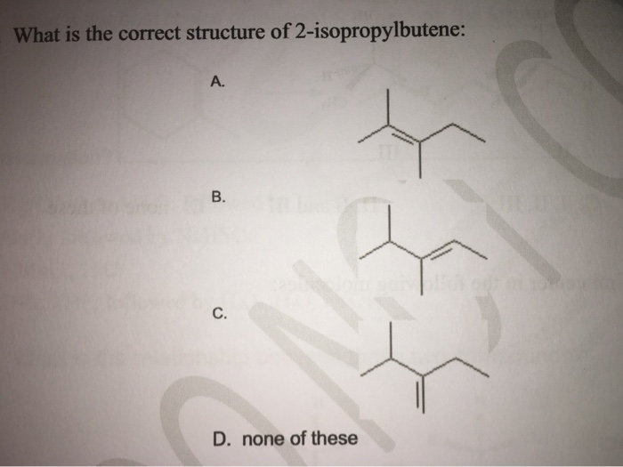 Solved What is the correct structure of 2-isopropylbutene: | Chegg.com