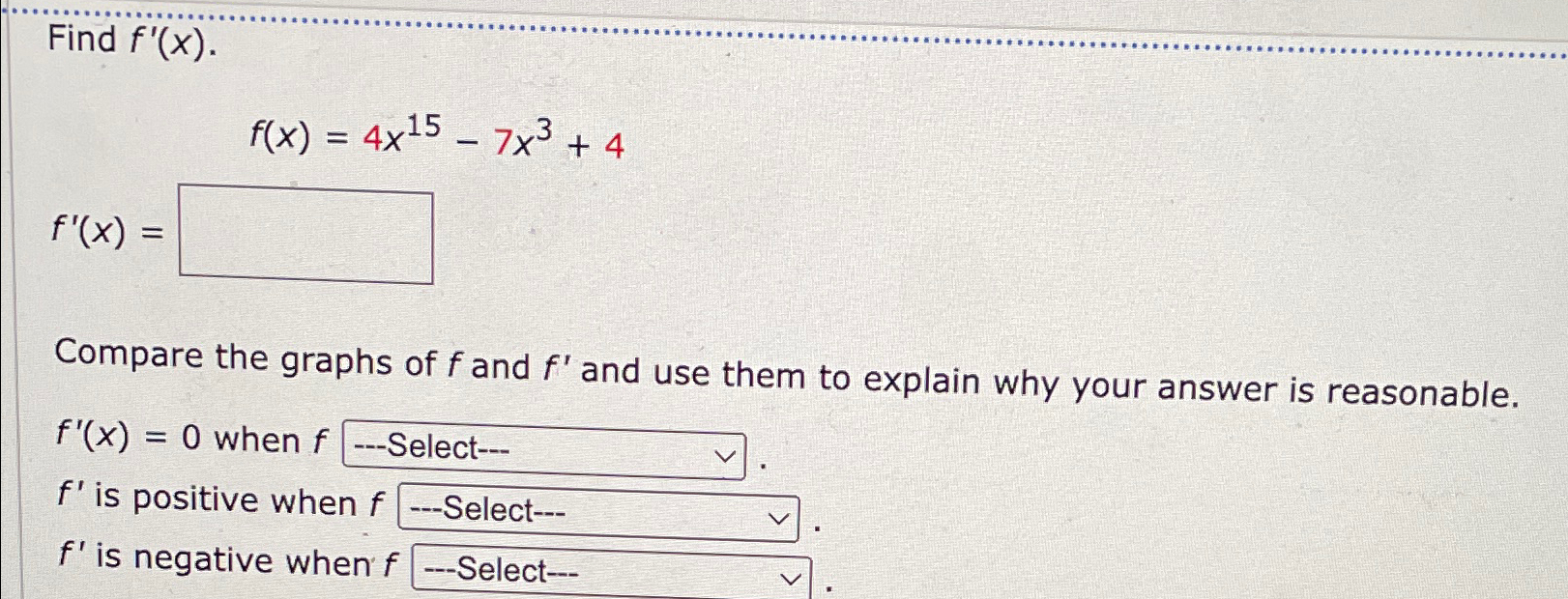Solved Find f'(x).f(x)=4x15-7x3+4f'(x)=Compare the graphs of | Chegg.com
