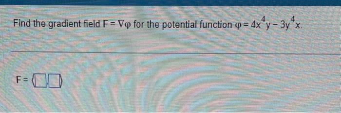 Solved Find the gradient field F=∇φ for the potential | Chegg.com