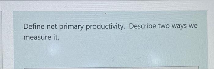Solved Define net primary productivity. Describe two ways we | Chegg.com