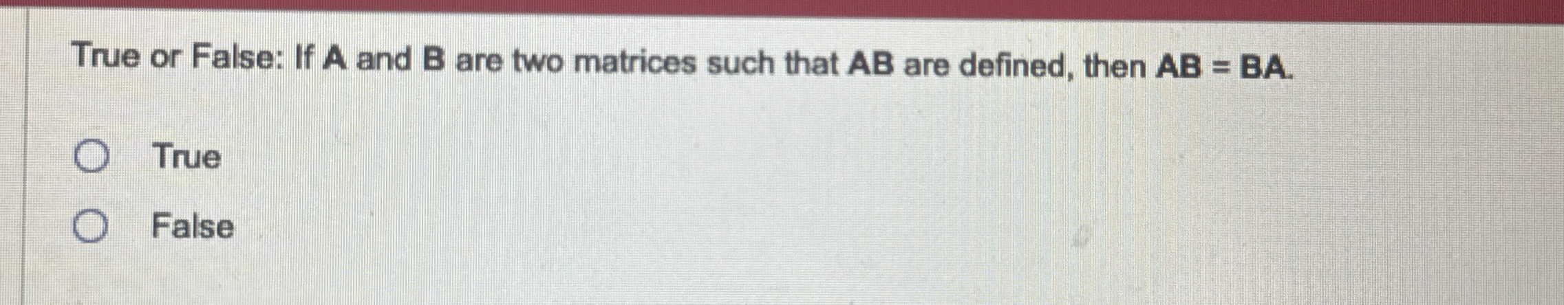 Solved True or False: If A and B ﻿are two matrices such that | Chegg.com