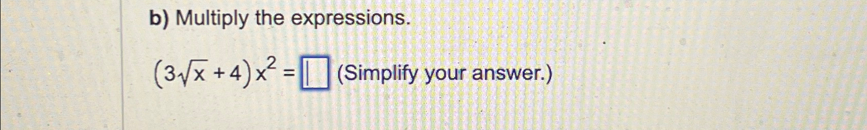 Solved b) ﻿Multiply the expressions.(3x2+4)x2=, (Simplify | Chegg.com