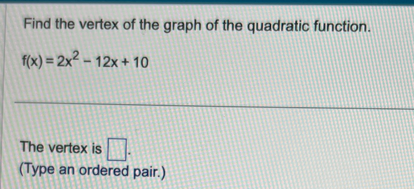 Solved Find the vertex of the graph of the quadratic | Chegg.com