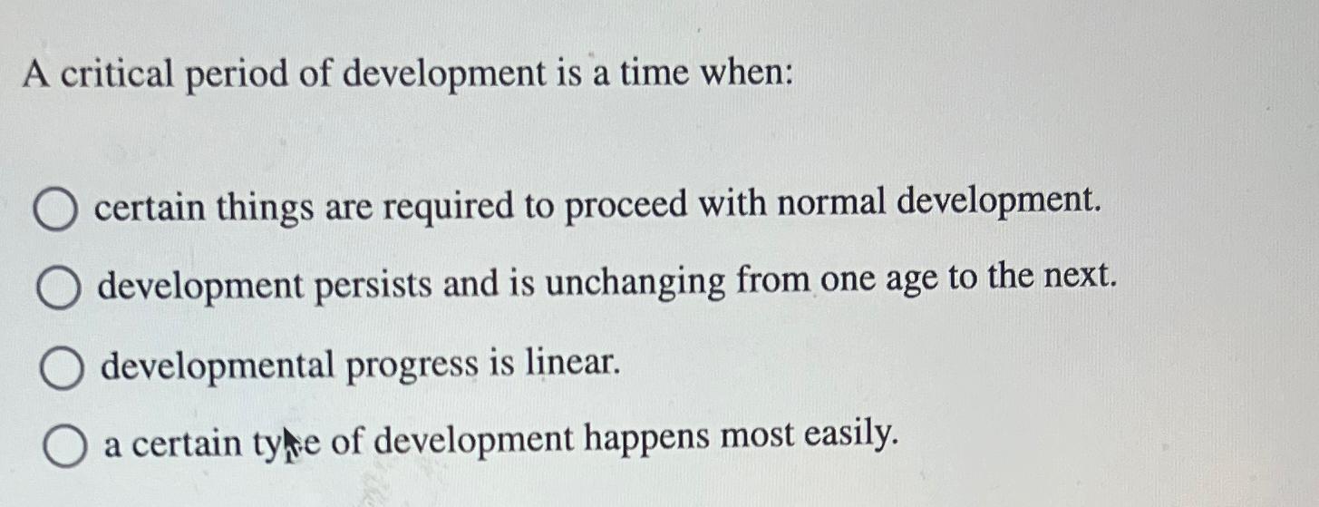 Solved A critical period of development is a time | Chegg.com