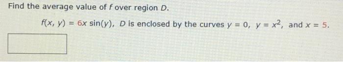 Solved Find the average value of f over region D. f(x, y) = | Chegg.com
