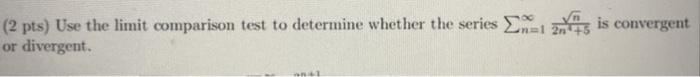 Solved (2 pts) Use the limit comparison test to determine | Chegg.com