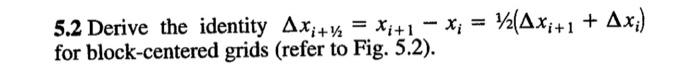 5.2 Derive the identity Ax+₂=X₁+1 − X¡ = ¹½/2₂(AX¡+1 | Chegg.com