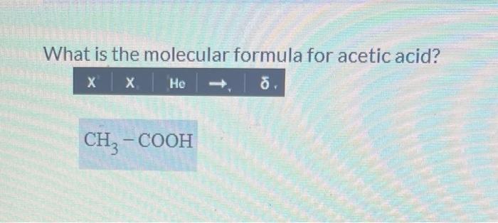 Solved What is the molecular formula for acetic acid? | Chegg.com