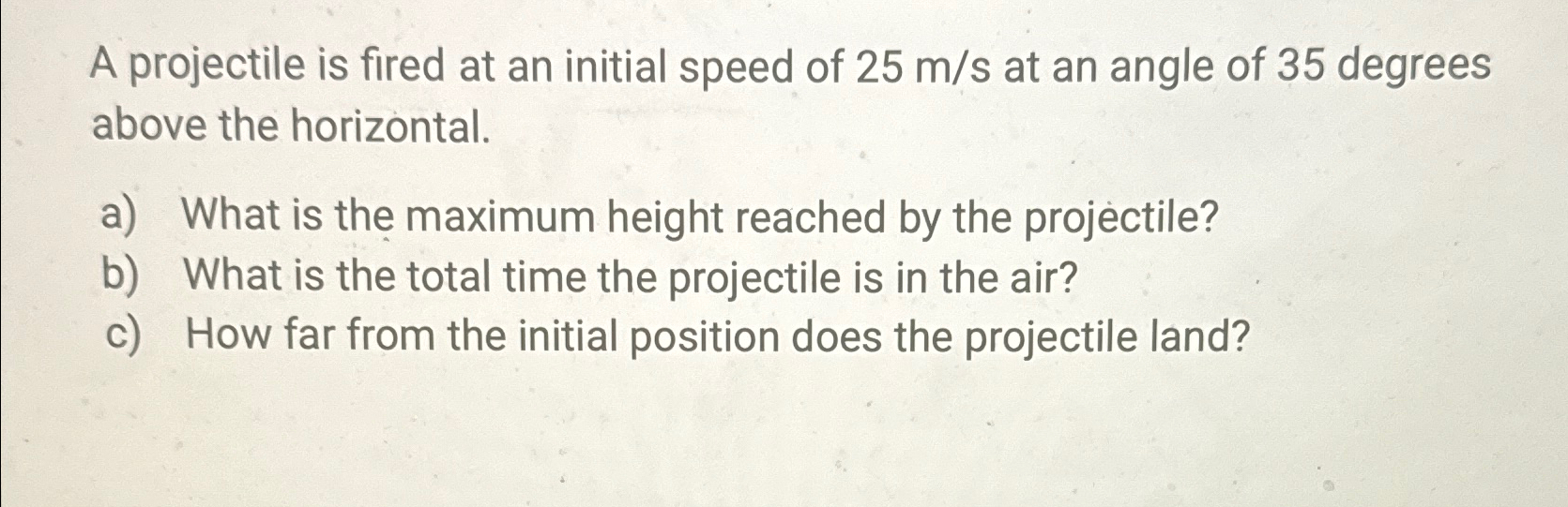 Solved A projectile is fired at an initial speed of 25ms ﻿at | Chegg.com