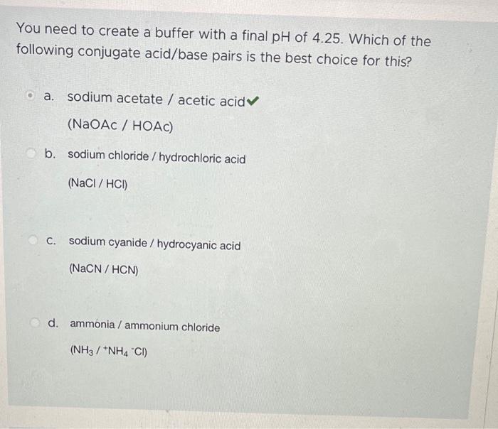 Solved You need to create a buffer with a final pH of 4.25. | Chegg.com