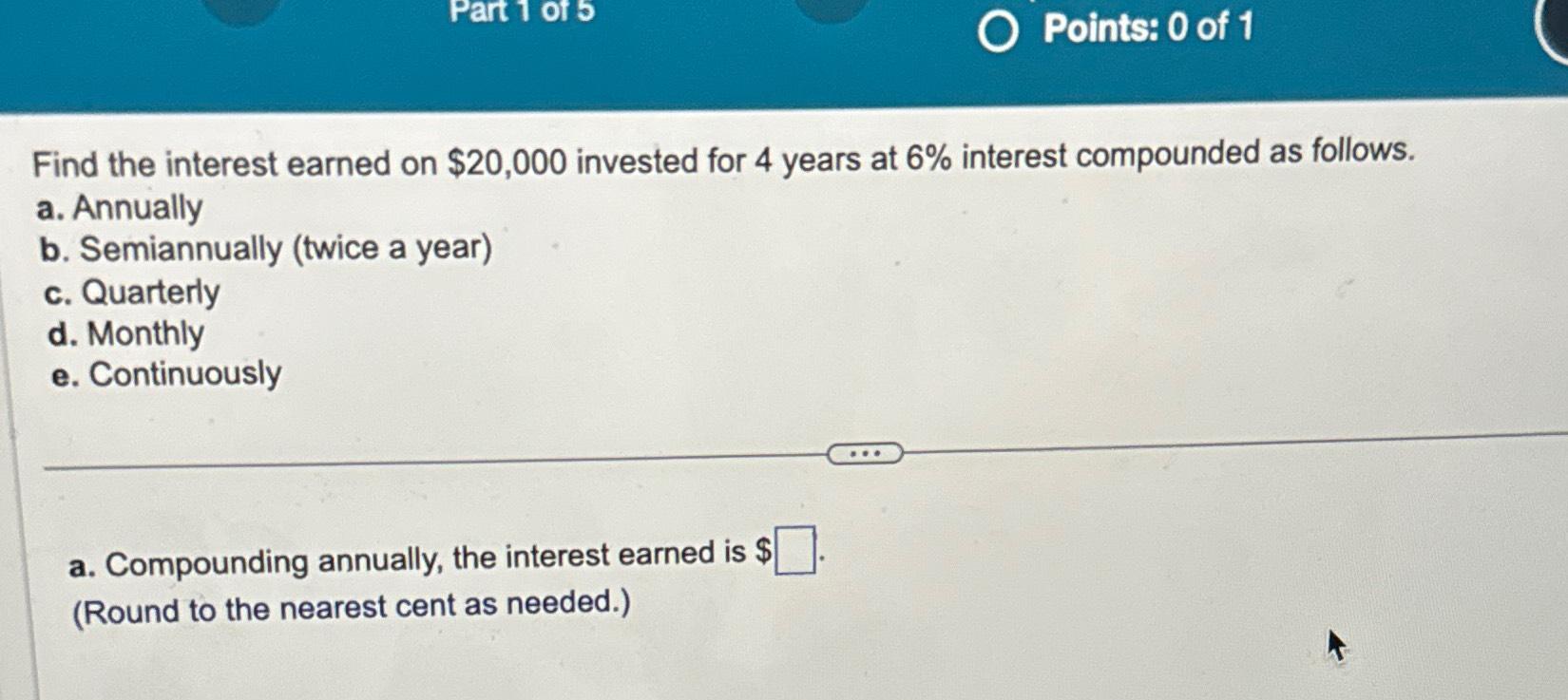 Solved Part 1 ﻿of 5Points: 0 ﻿of 1Find the interest earned | Chegg.com