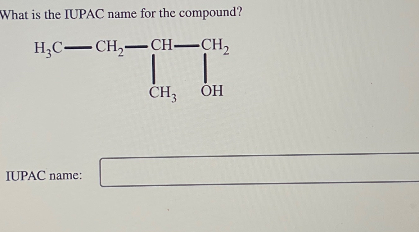 Solved What is the IUPAC name for the compound?IUPAC name: | Chegg.com
