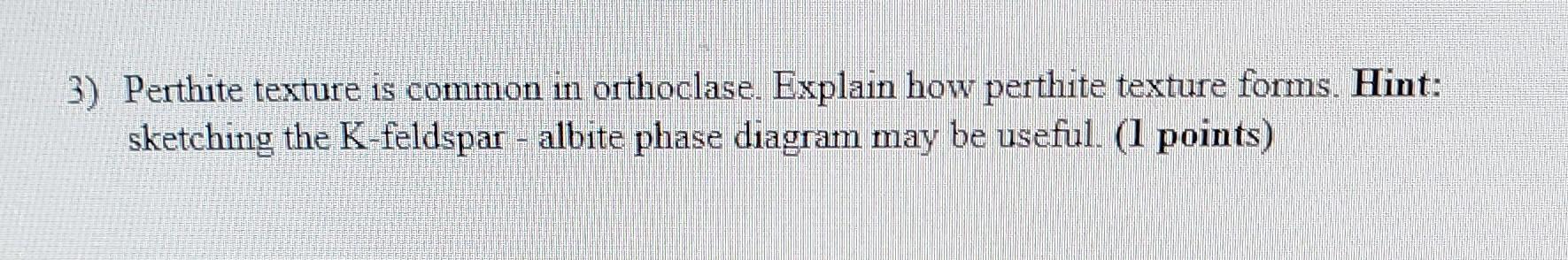 Solved 3) Perthite texture is common in orthoclase. Explain | Chegg.com