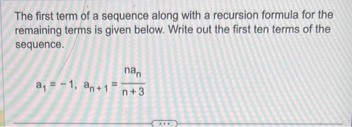 Solved The first term of a sequence along with a recursion | Chegg.com