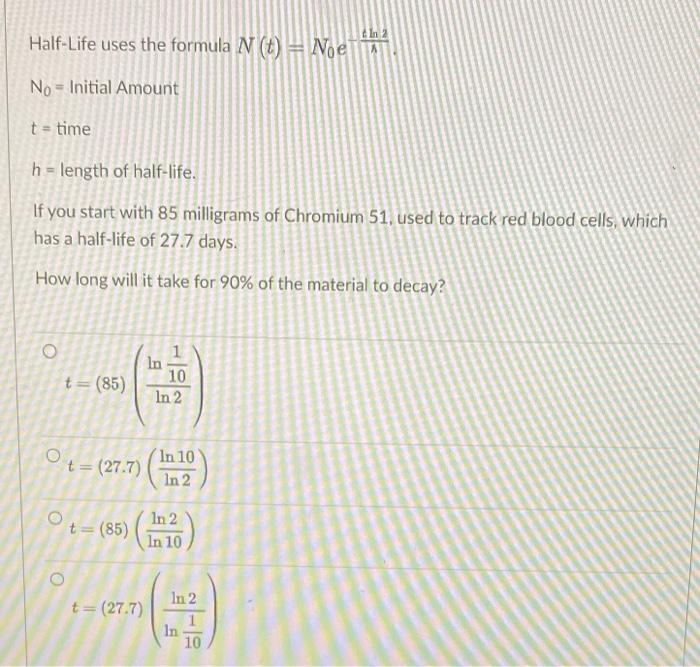 Solved Half-Life uses the formula N(t)=N0e−1ln2. N0= Initial | Chegg.com